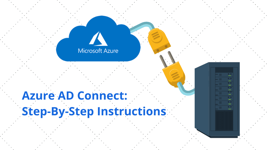 Azure AD Connect: Step-By-Step Instructions